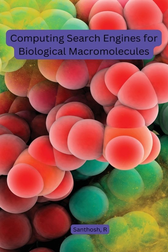 Computing Search Engines for Biological Macromolecules, Santhosh R | 9798889954651 |... | bol