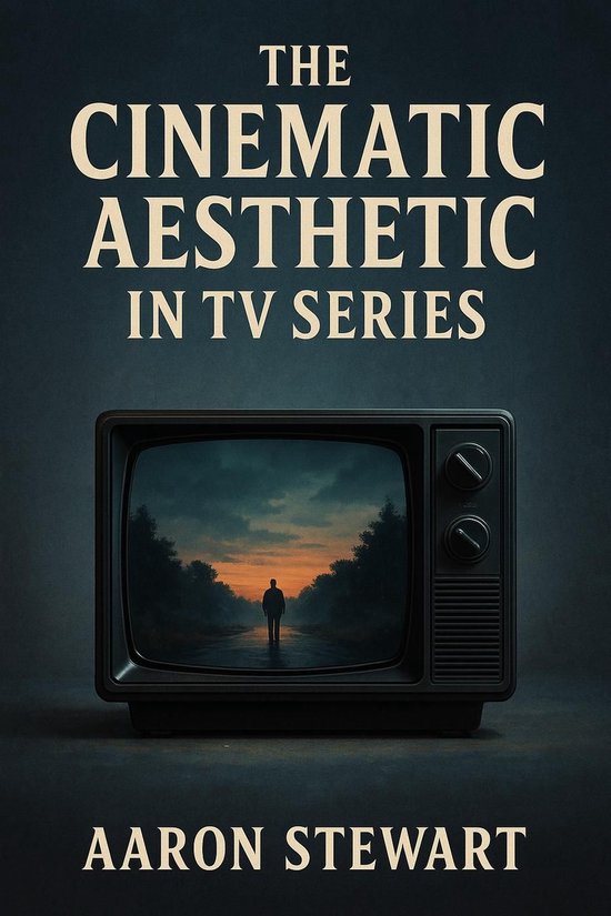 The Cinematic Aesthetic in TV Series (ebook), Aaron Stewart ...