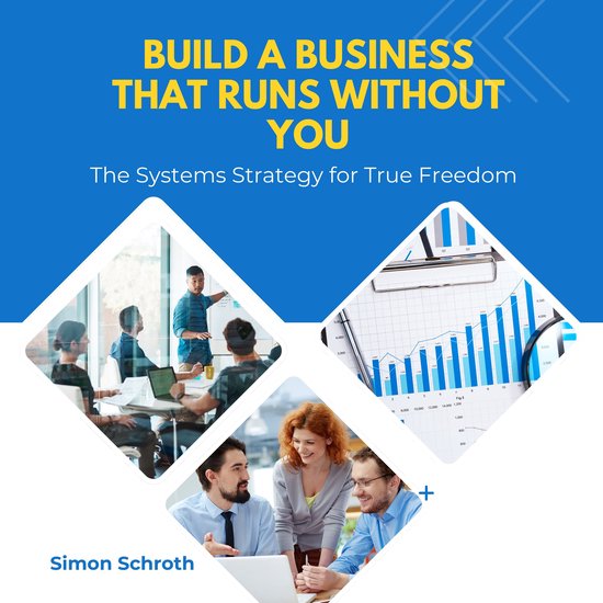 Build a Business That Runs Without You, Simon Schroth | 9798318460074 ...
