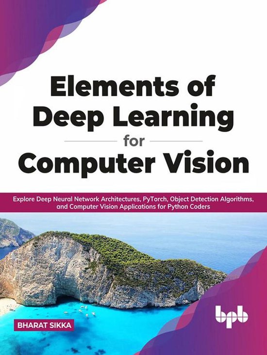 Elements of Deep Learning for Computer Vision: Explore Deep Neural ...