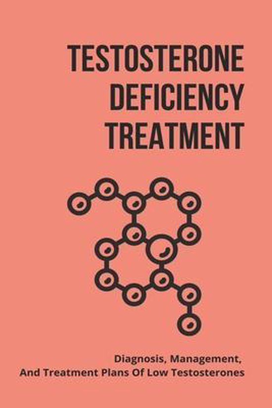Testosterone Deficiency Treatment: Diagnosis, Management, And Treatment ...