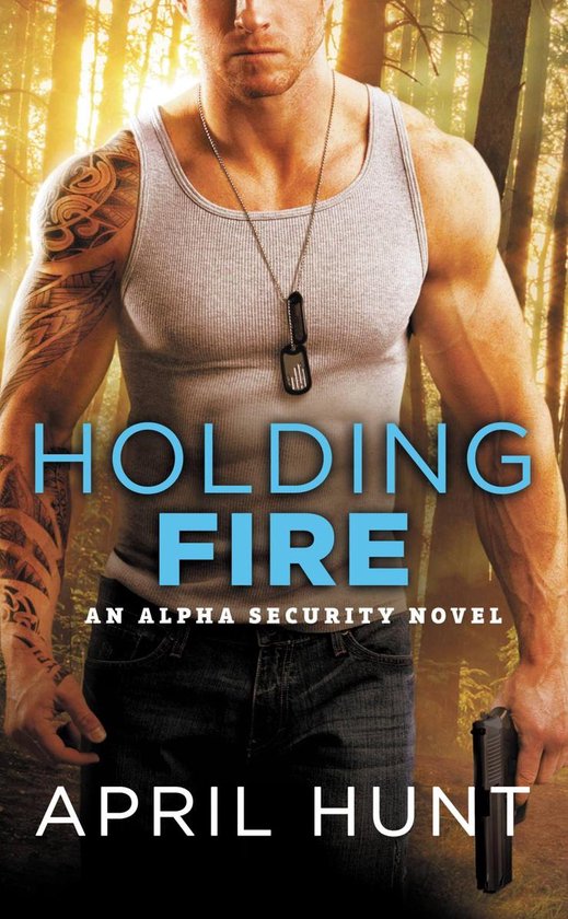 Alpha Security 2 - Holding Fire (ebook), April Hunt | 9781455539499 | Boeken | bol