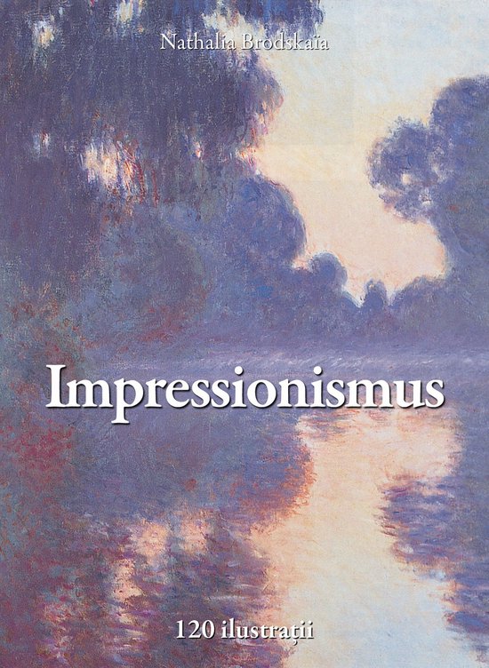 Impresionismul 120 ilustraţii (ebook), Nathalia Brodskaïa ...