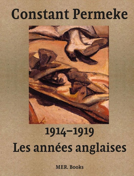 Constant Permeke, les années anglaises 1914-1919, Jan Ceuleers ...