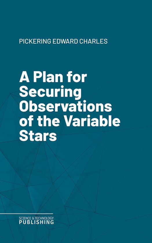 A Plan for Securing Observations of the Variable Stars (ebook), Edward ...