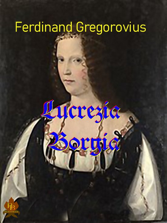 Lucrezia Borgia (ebook), Ferdinand Gregorovius | 9783966513272 | Livres ...
