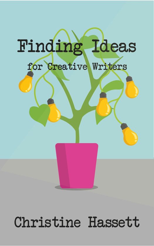 Finding Ideas for Creative Writers (ebook), Christine Hassett ...