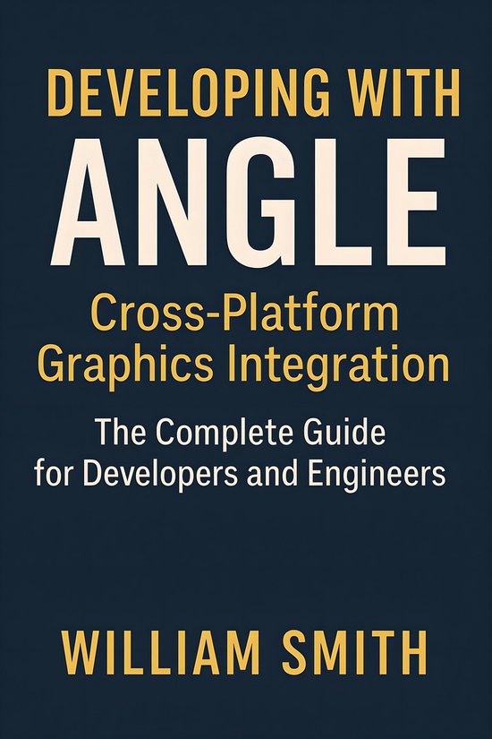 Developing with ANGLE: Cross-Platform Graphics Integration (ebook), William Smith |... | bol
