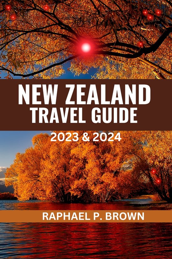 NEW ZEALAND TRAVEL GUIDE 2023 & 2024 (ebook), RAPHAEL P. BROWN | 1230006643881 | Boeken | bol