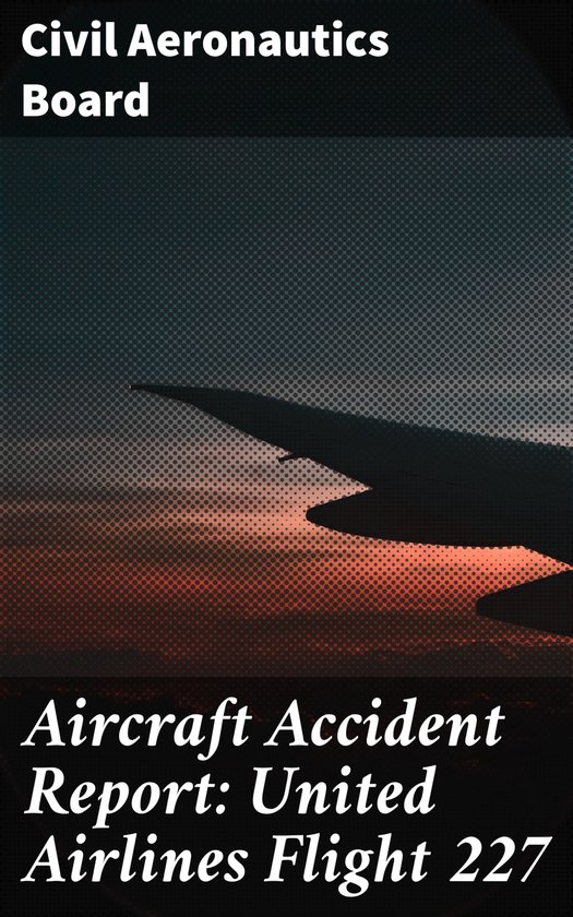 Aircraft Accident Report: United Airlines Flight 227 (ebook), Civil ...