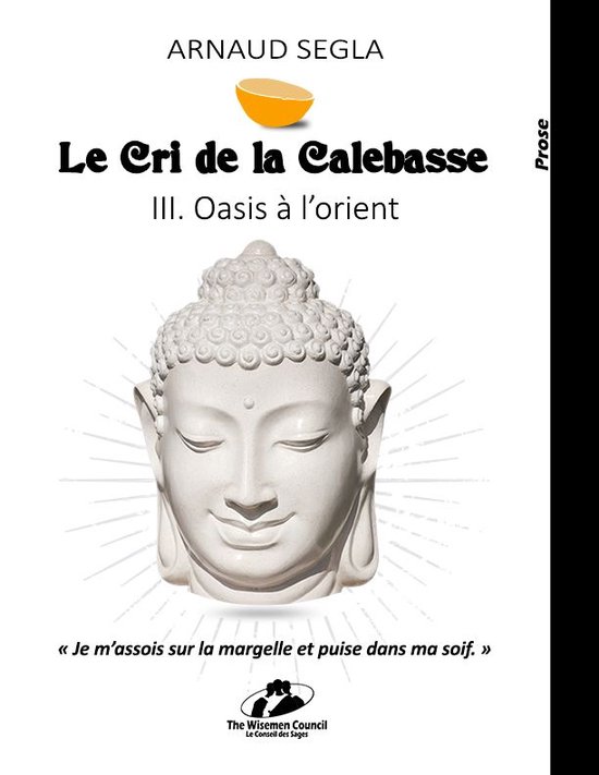 Prose - Le Cri de la Calebasse - III. Oasis à l’orient (ebook), Arnaud ...