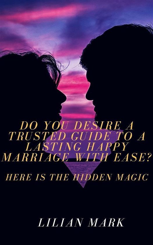 Do You Desire a Trusted Guide to a Lasting Happy Marriage with Ease ...
