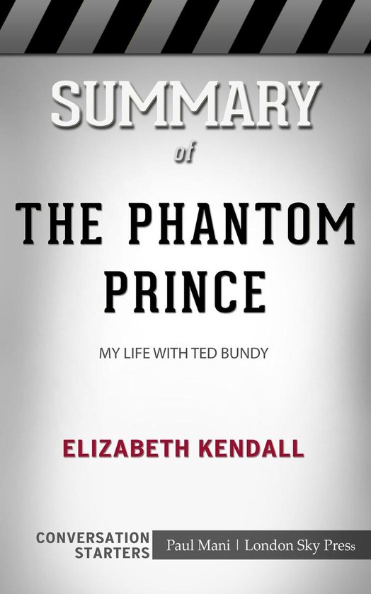 Summary of The Phantom Prince: My Life with Ted Bundy by Elizabeth ...