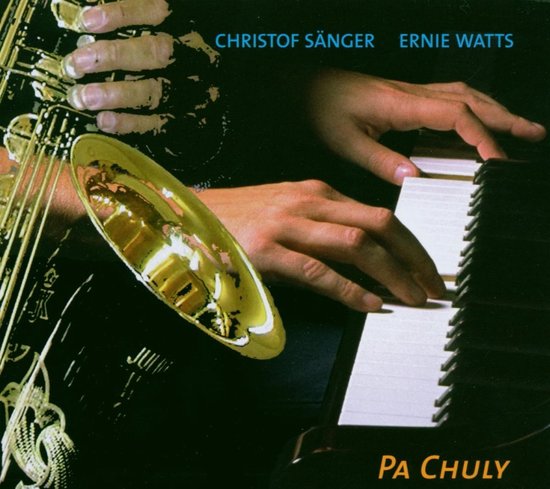 Christof Sänger & Ernie Watts - Pa Chuly (CD), Christof Sänger & Ernie ...