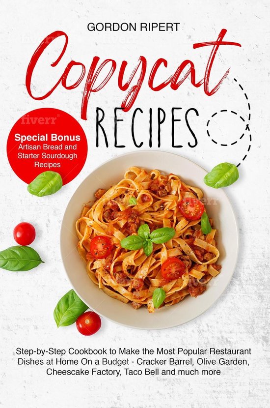 Copycat Recipes: Complete Step-by-Step Guide to Cook the Most Popular ...