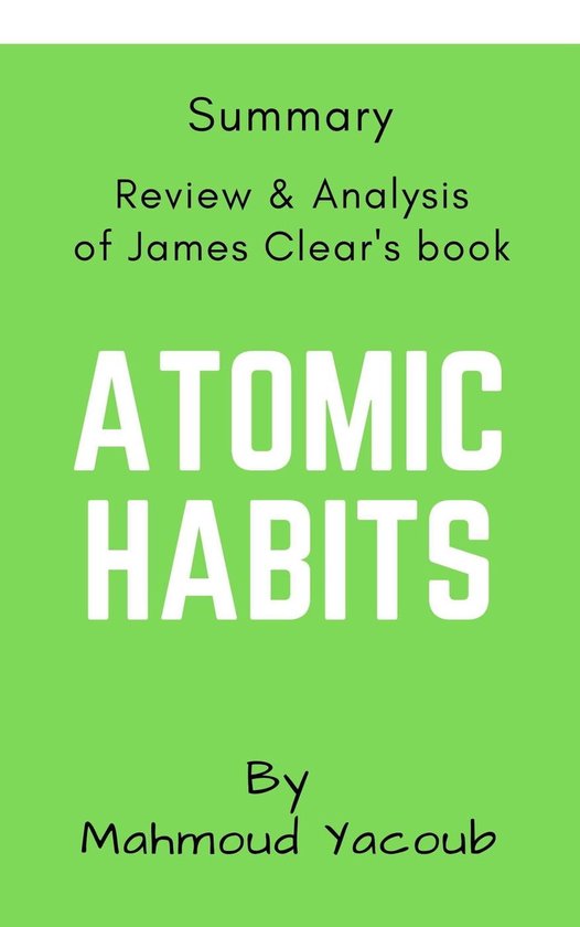 Summary: Atomic Habits: Review and Analysis (ebook), Mahmoud Yacoub ...