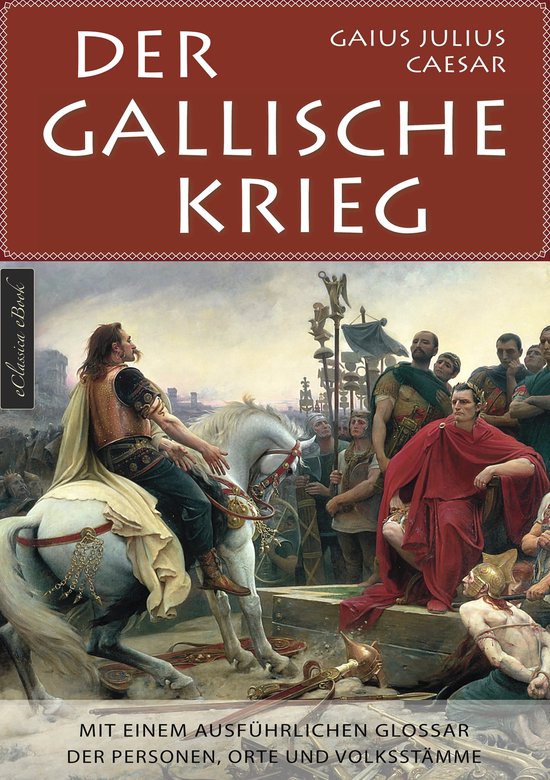 Der Gallische Krieg - Mit einem ausführlichen Glossar der Personen ...