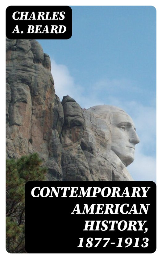 Contemporary American History, 1877-1913 (ebook), Charles A. Beard ...