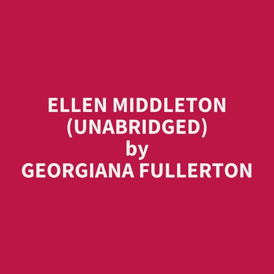 Ellen Middleton (UNABRIDGED), Georgiana Fullerton | 9798350002706 ...
