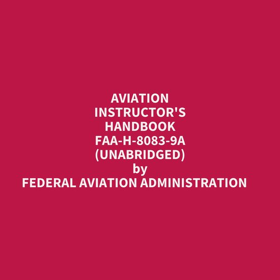 AVIATION INSTRUCTOR'S HANDBOOK FAA-H-8083-9A (UNABRIDGED), AVIATION ADMINISTRATION |... | bol.com