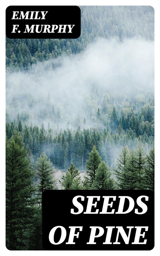 Seeds of Pine (ebook), Emily F. Murphy | 8596547313939 | Boeken | bol.com