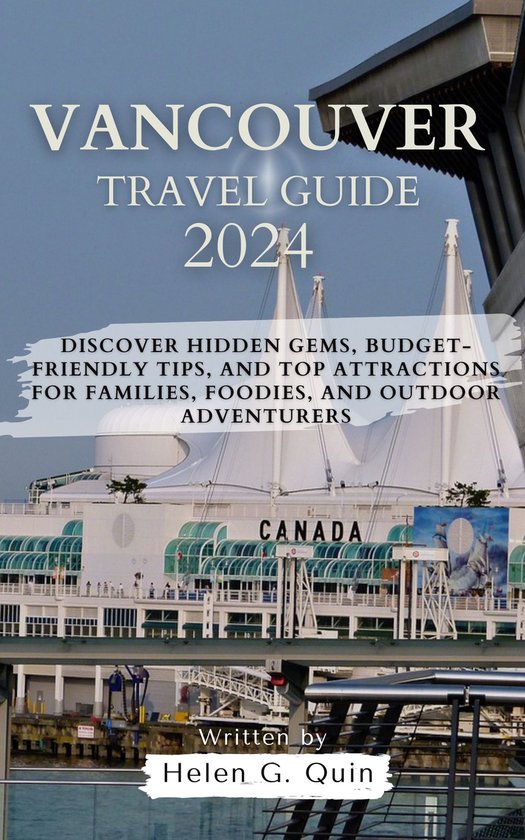 VANCOUVER TRAVEL GUIDE 2024 (ebook), Helen G. Quin | 1230008372918 ...