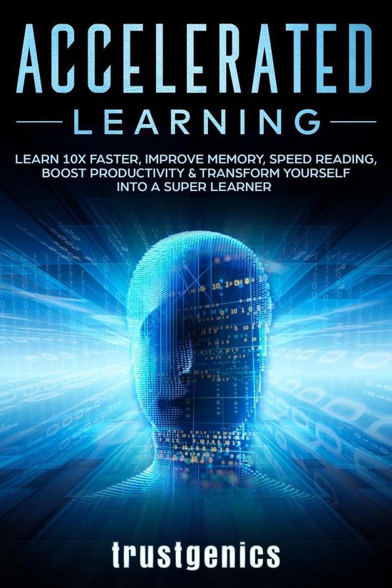 Accelerated Learning: Learn 10x Faster, Improve Memory, Speed Reading ...