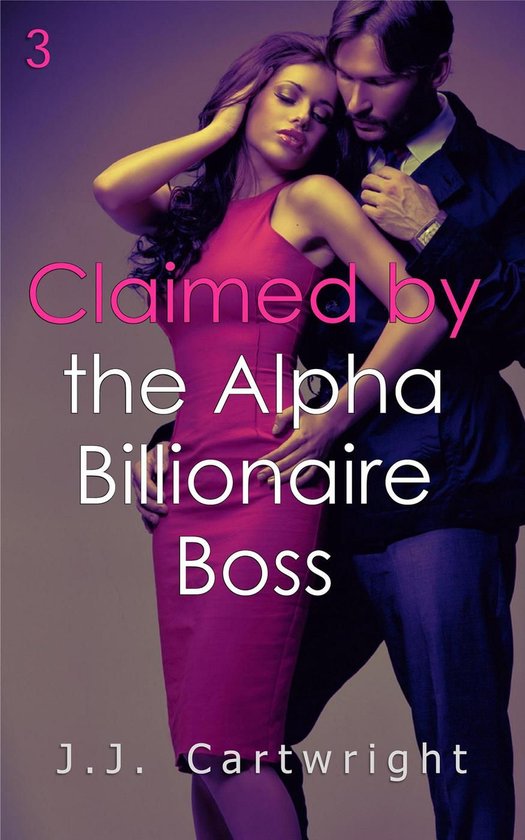 Claimed by the Alpha Billionaire Boss 3 - Claimed by the Alpha Billionaire Boss 3... | bol