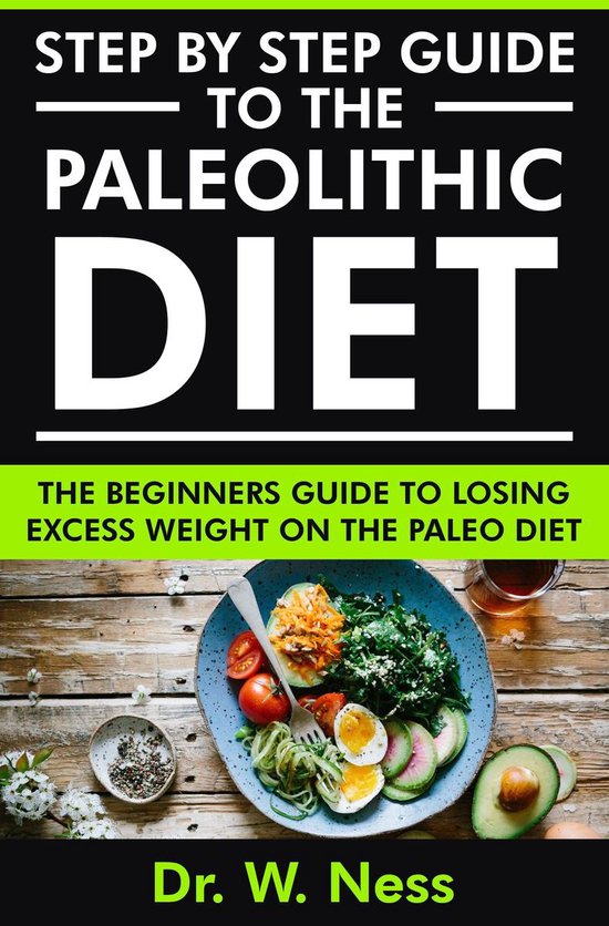 Step by Step Guide to the Paleolithic Diet (ebook), Dr. W. Ness ...