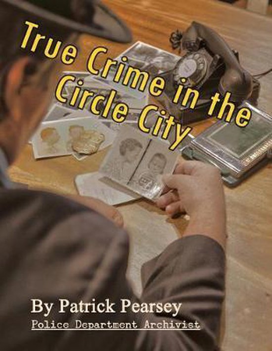True Crime in the Circle City, Patrick R Pearsey | 9781075485435 ...