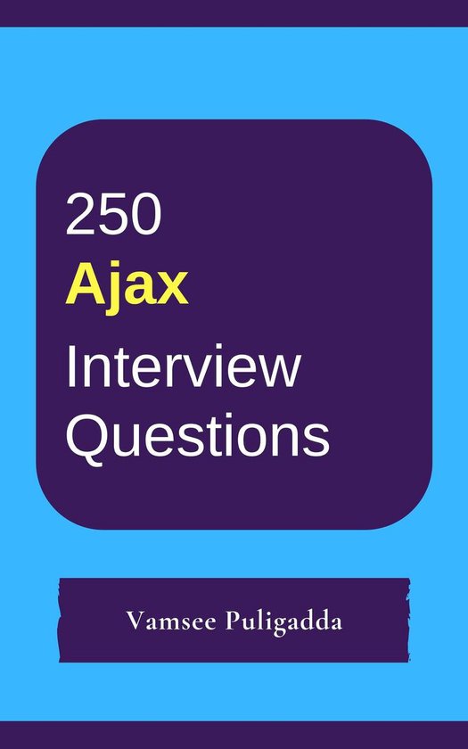 250 Ajax Interview Questions and Answers (ebook), Vamsee Puligadda ...