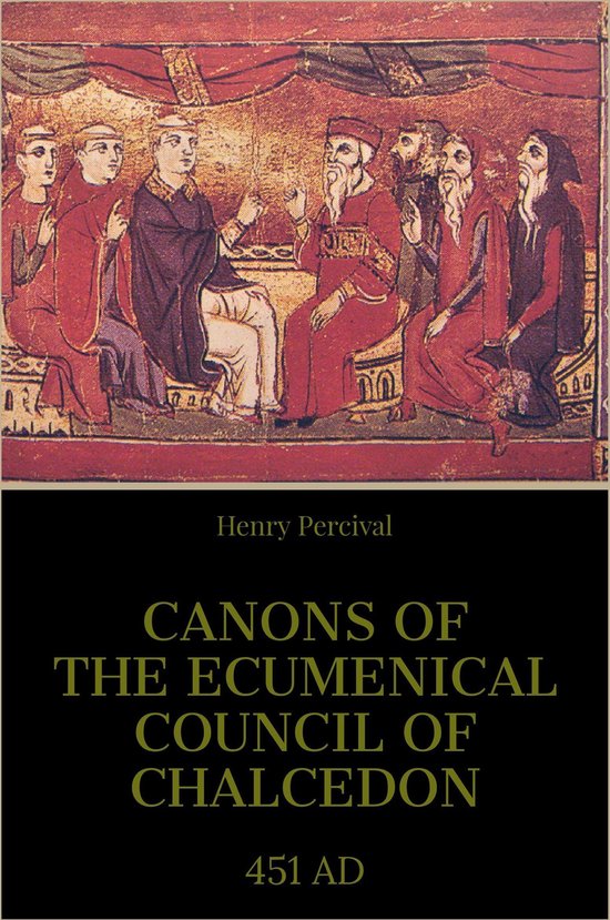Canons of the Ecumenical Council of Chalcedon (ebook), Henry Percival ...