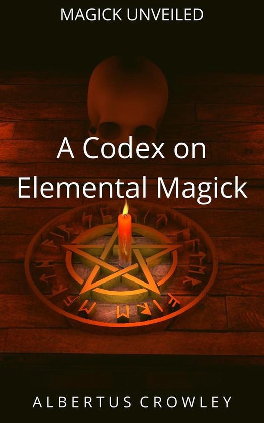Magick Unveiled 2 - A Codex on Elemental Magick (ebook), Albertus ...
