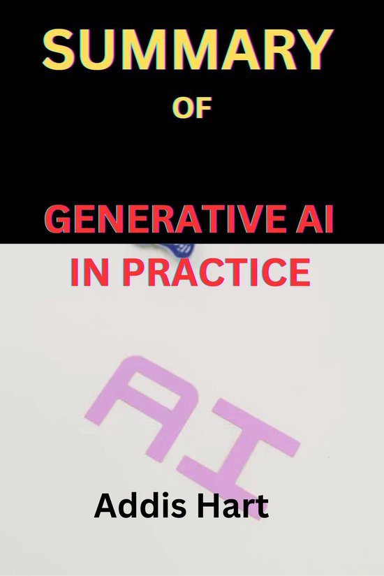 SUMMARY OF GENERATIVE AI IN PRACTICE (ebook), ADDIS HART ...