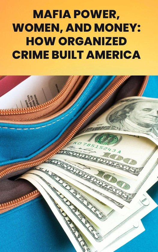Mafia Power, Women, and Money: How Organized Crime Built America (ebook ...