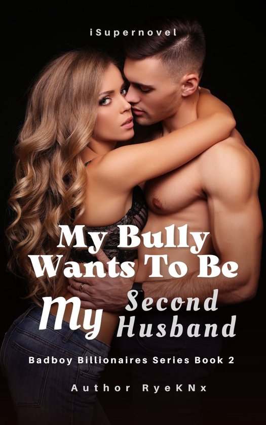 Badboy Billionaires Series 2 - My Bully Wants To Be My Second Husband (ebook), Author... | bol