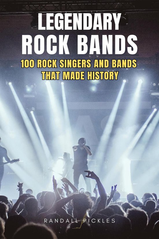 Legendary Rock Bands: 100 Rock Singers and Bands that Made History ...