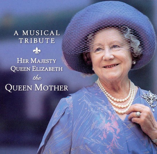Musical Tribute: Her Majesty Queen Elizabeth the Queen Mother, various ...