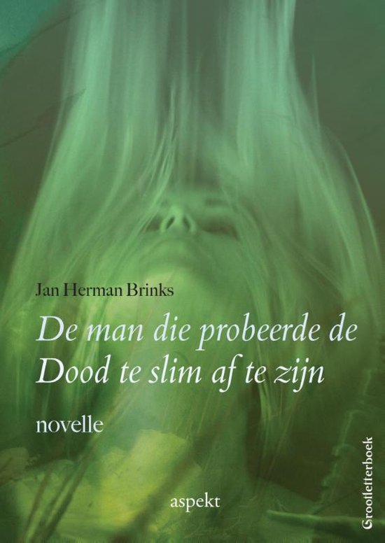 De man die probeerde de dood te slim af te zijn, Jan Herman Brinks ...
