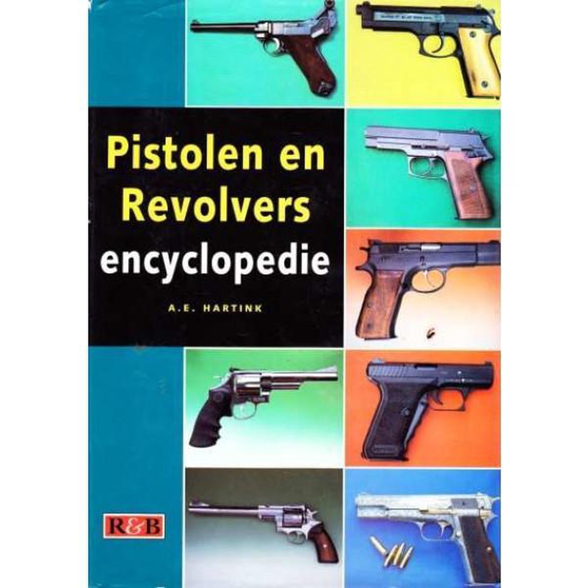 Pistolen en Revolvers encyclopedie, A.E. Hartink | 9789039602430 | Boeken | bol.com