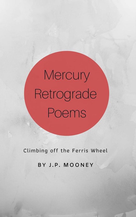 Mercury Retrograde Poems: Climbing off the Ferris Wheel (ebook), J.P ...