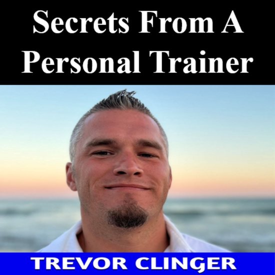 Secrets From A Personal Trainer, Trevor Clinger | 9798882233043 | Boeken | bol