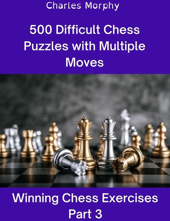 Winning Chess Exercises 3 - 500 Difficult Chess Puzzles with Multiple Moves, Part 3... | bol.com