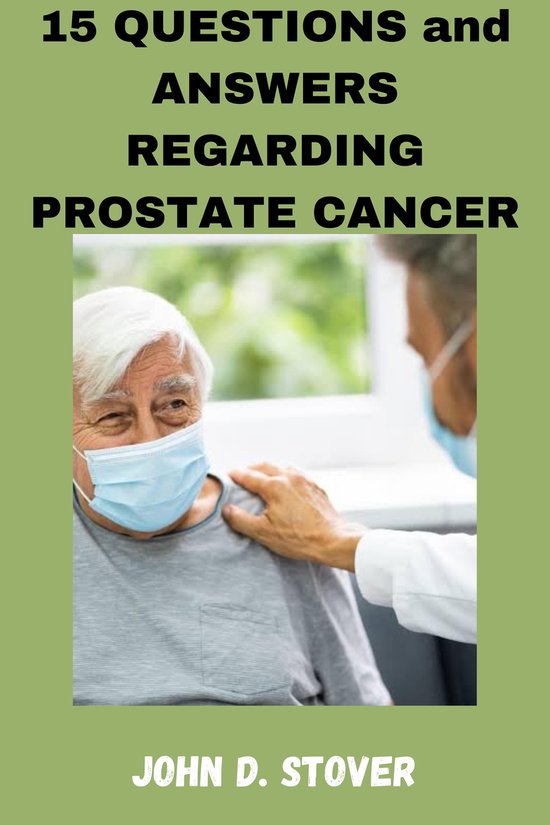 15 QUESTIONS and ANSWERS REGARDING PROSTATE CANCER (ebook), John D ...