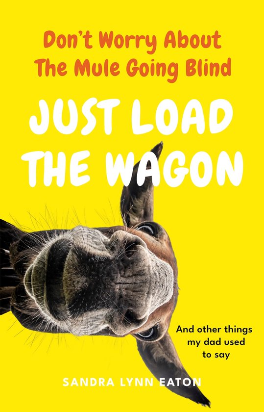 Don't Worry About The Mule Going Blind Just Load The Wagon (ebook ...