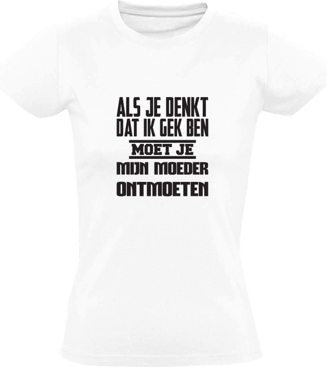 Als je denkt dat ik gek ben, moet je mijn moeder eens ontmoeten Dames T ...