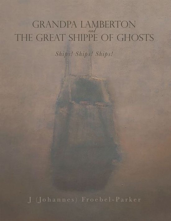 GRANDPA LAMBERTON and THE GREAT SHIPPE OF GHOSTS (ebook), J (Johannes ...