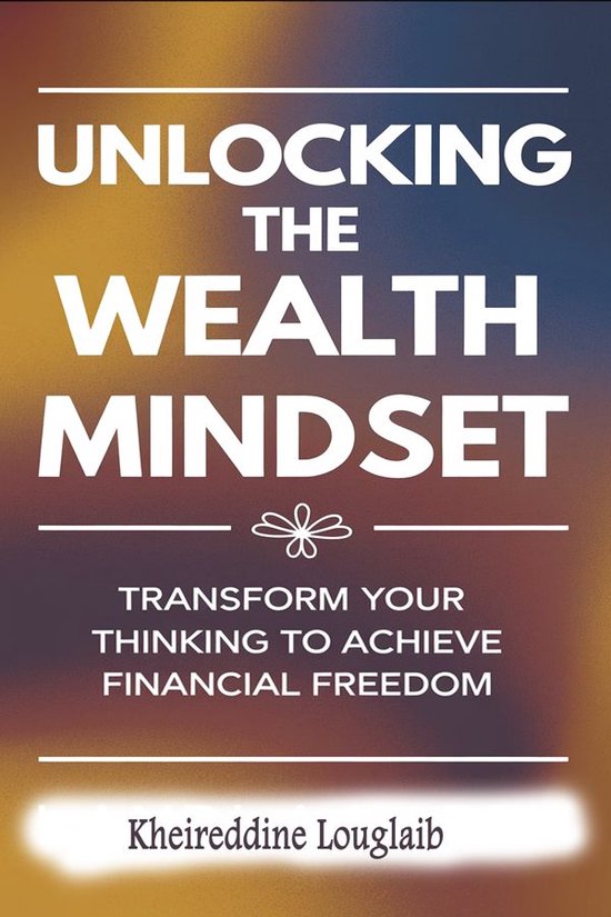 Unlocking the Wealth Mindset (ebook), Kheireddine Louglaib | 9791223905265 | Boeken | bol