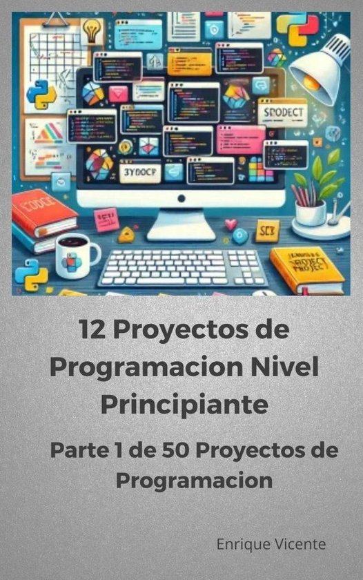 50 Proyectos de Programacion para Practicar y Aprender 1 - 12 Proyectos ... 50 Proyectos de Programacion para Practicar y Aprender 1 - 12 Proyectos ...