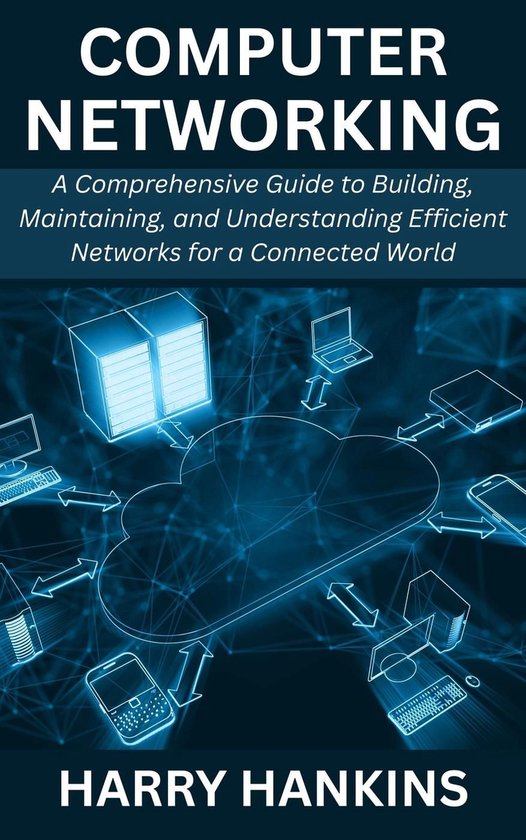 Computer Networking: A Comprehensive Guide to Building, Maintaining, and Understanding... | bol